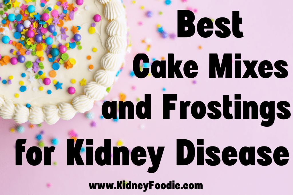 Kidney Friendly Cakes - Best Box Mixes and Frostings | Kidney Foodie