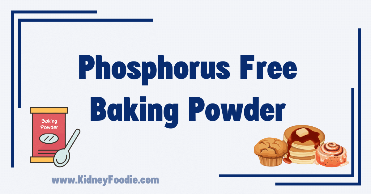 Phosphorus Free Baking Powder for CKD | Kidney Foodie